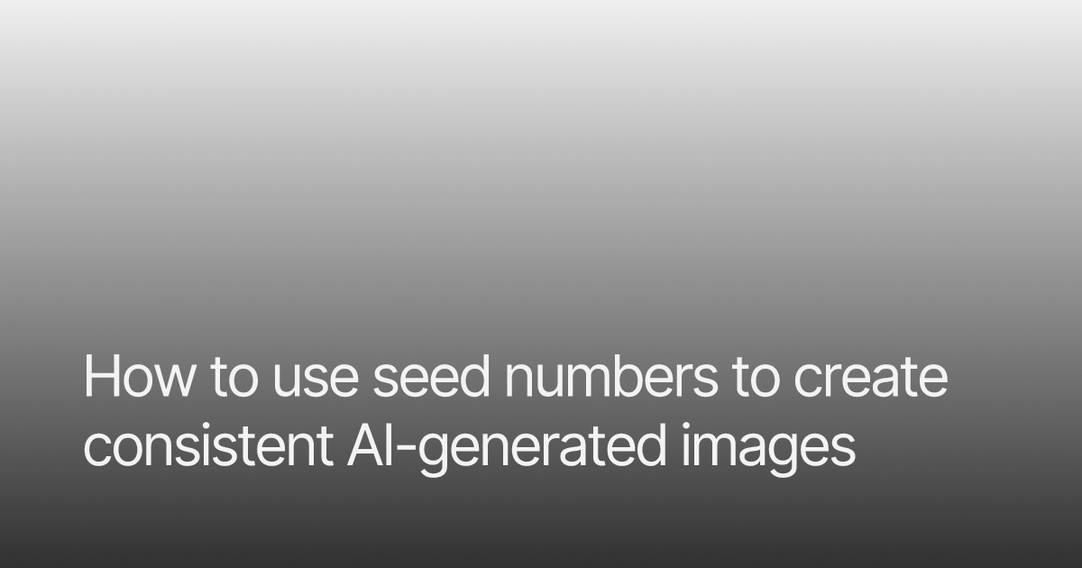 How to use seed numbers to create consistent AI-generated images