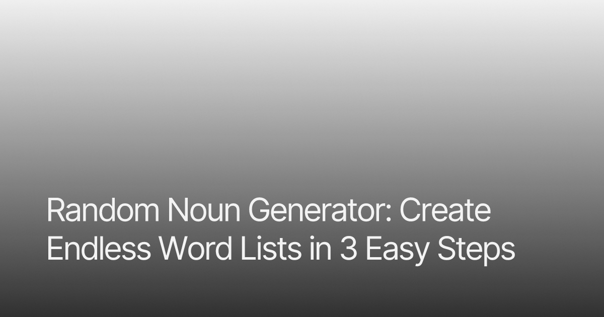 Random Noun Generator: Create Endless Word Lists in 3 Easy Steps