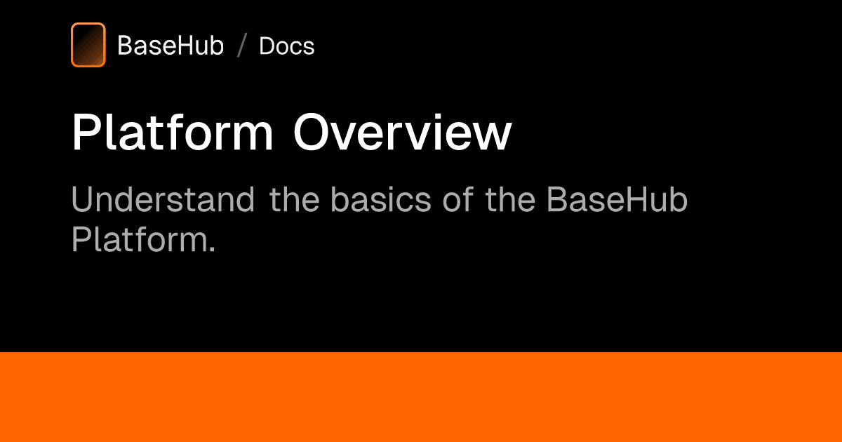 Documentation / Platform Overview — BaseHub Docs Documentation / Platform Overview — BaseHub Docs