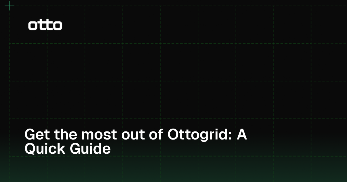 Get the most out of Ottogrid: A Quick Guide — Ottogrid