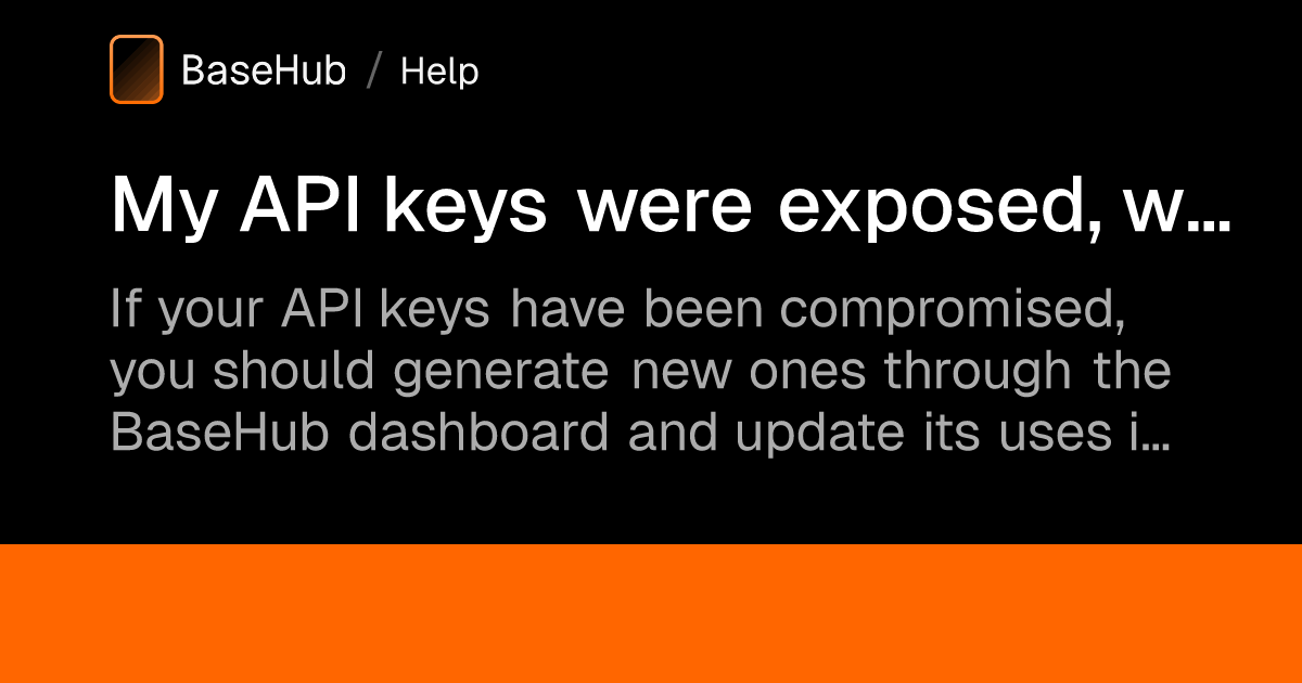 My API keys were exposed, what do I do? - Repository Dashboard | BaseHub Help Center