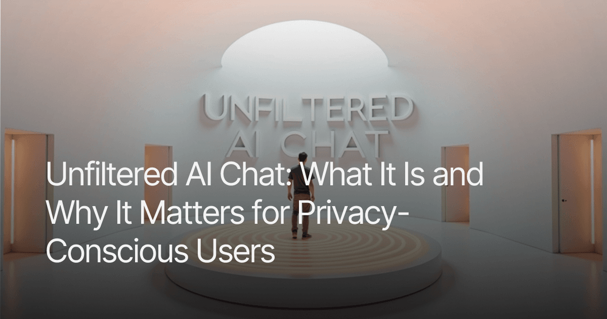 Unfiltered AI Chat: What It Is and Why It Matters for Privacy-Conscious ...