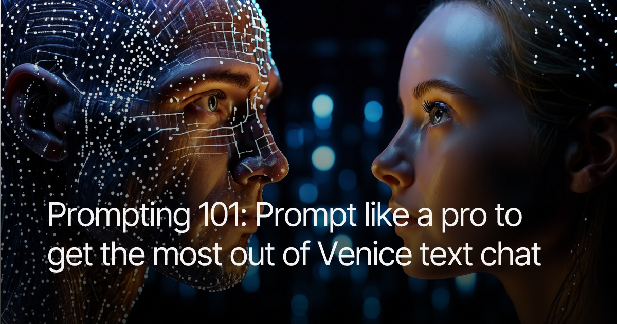 Prompting 101: Prompt like a pro to get the most out of Venice text chat