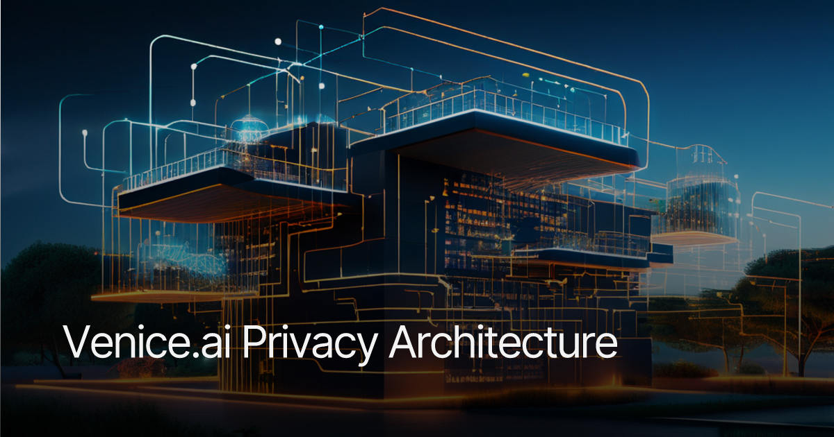 Venice.ai Privacy Architecture