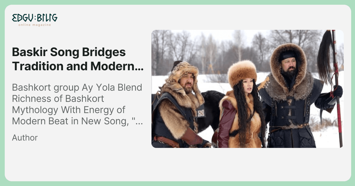 Article / Baskir Song Bridges Tradition and Modernity Through Music