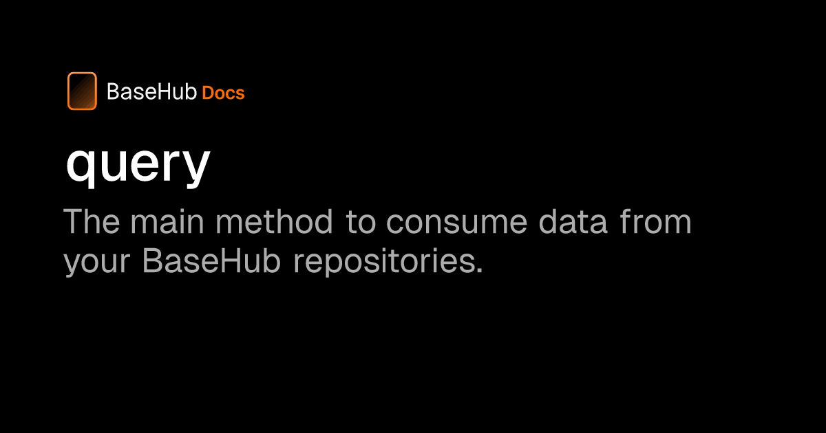 API Reference / query — BaseHub Docs