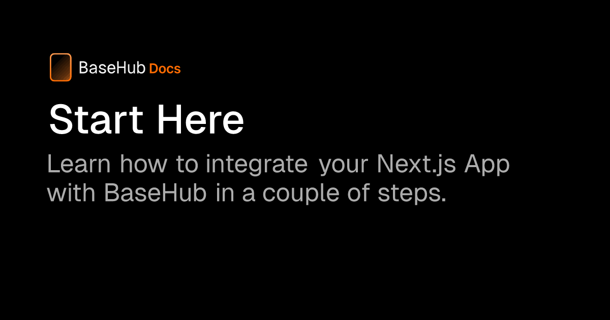 Documentation / Start Here — BaseHub Docs