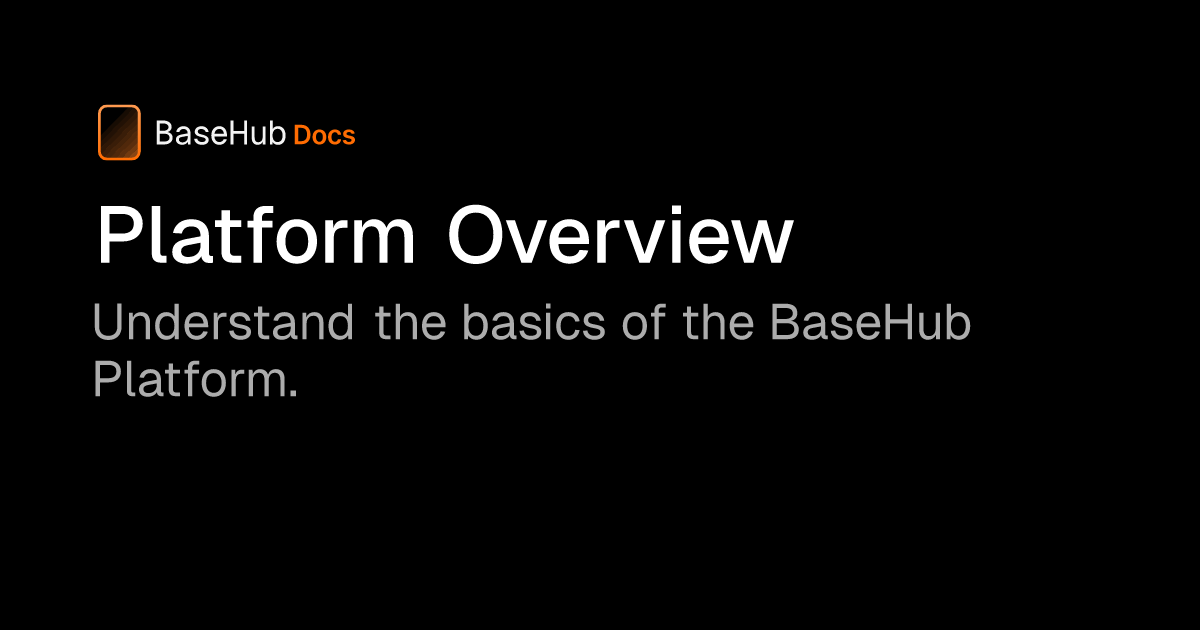Documentation / Platform Overview — BaseHub Docs