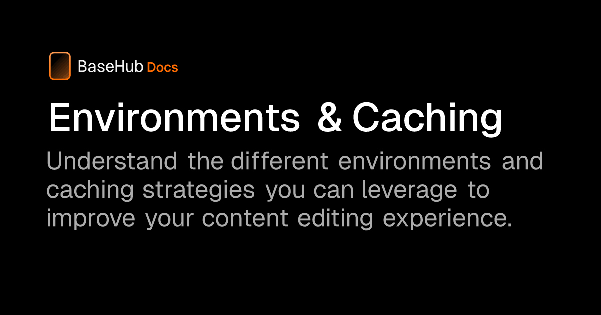 Documentation / Environments & Caching — BaseHub Docs